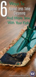 6 Ways To Spend Less Time Cleaning And More Time With Your Kids - The ...